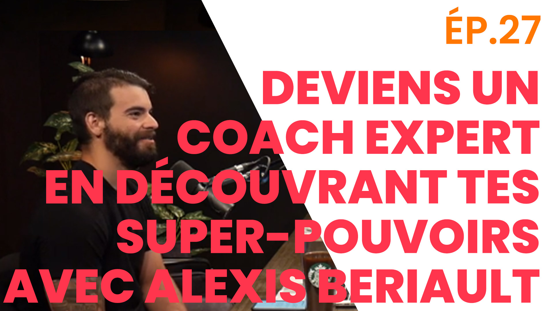 ÉP.27 - Deviens Un Coach Expert en Découvrant Tes Super-Pouvoirs - Avec ...